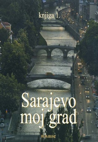 Sarajevo, moj grad (knjiga 1.) by Grupa autora | Goodreads