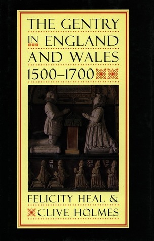 The Gentry in England and Wales, 1500-1700 by Felicity Heal | Goodreads