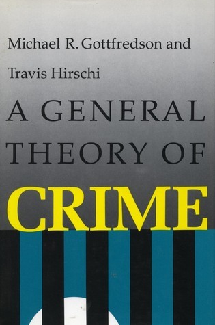 A General Theory of Crime by Michael R. Gottfredson | Goodreads