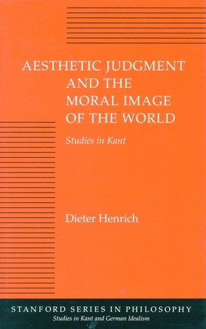 Aesthetic Judgment and the Moral Image of the World: Studies in Kant by ...