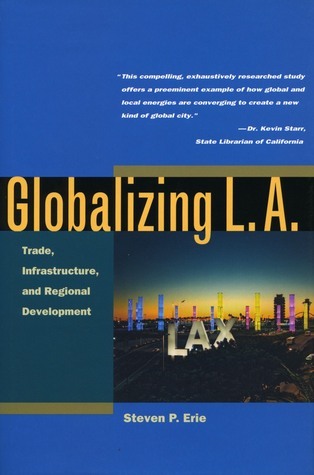Globalizing L.A.: Trade, Infrastructure, and Regional Development by ...