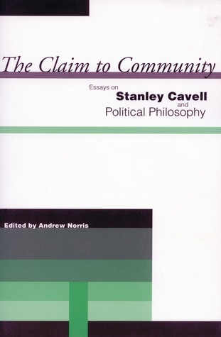 The Claim to Community: Essays on Stanley Cavell and Political ...