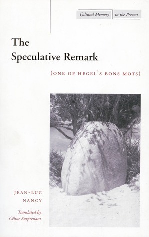 The Speculative Remark: (One of Hegel’s Bons Mots) by Jean-Luc Nancy ...