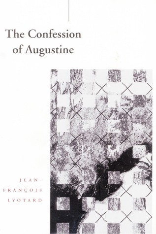 The Confession of Augustine by Jean-François Lyotard | Goodreads