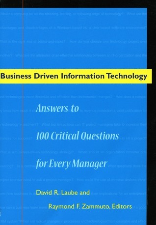 Business Driven Information Technology: Answers to 100 Critical ...