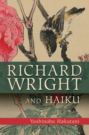 Richard Wright and Haiku by Yoshinobu Hakutani | Goodreads