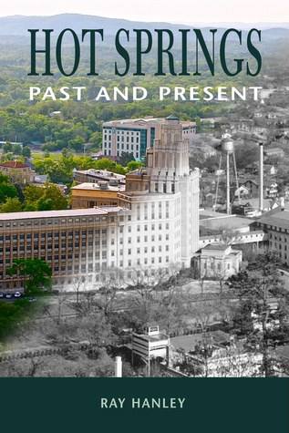 Hot Springs: Past and Present by Ray Hanley | Goodreads