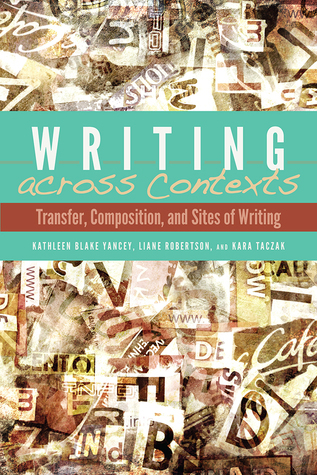Writing across Contexts: Transfer, Composition, and Sites of Writing by ...