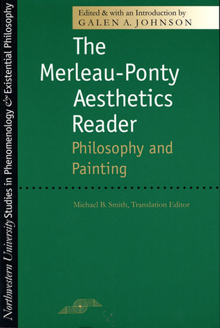 The Merleau-Ponty Aesthetics Reader: Philosophy and Painting by Galen A ...