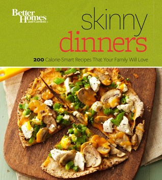 Better Homes and Gardens Skinny Dinners: 200 Calorie-Smart Recipes that Your Family Will Love by ...