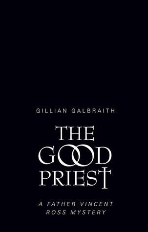 The Good Priest by Gillian Galbraith | Goodreads