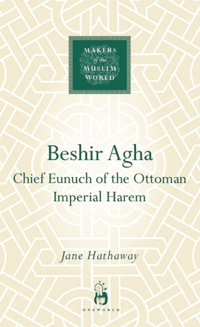 Beshir Agha: Chief Eunuch of the Ottoman Imperial Harem by Jane ...