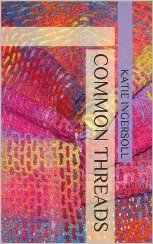 Common Threads by Kate Ingersoll | Goodreads
