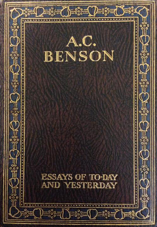 Essays of Today and Yesterday by A.C. Benson | Goodreads