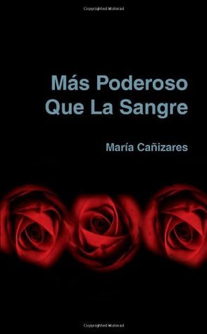 Más Poderoso Que La Sangre by María Cañizares | Goodreads