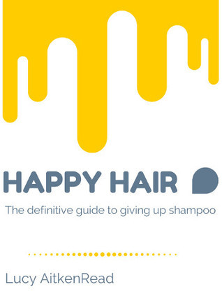 Happy Hair - The definitive guide to giving up shampoo by Lucy ...