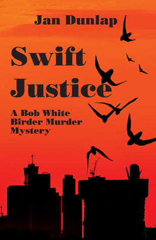 Swift Justice (A Bob White Birder Murder Mystery, #6) by Jan Dunlap ...