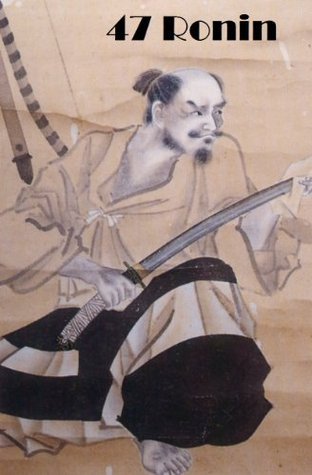 47 Ronin, The Original Story first Translated circa 1871 by Algernon ...