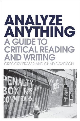 Analyze Anything: A Guide to Critical Reading and Writing by Gregory ...