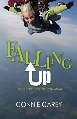 Falling Up: Lessons Learned on the Way Down by Connie Carey | Goodreads
