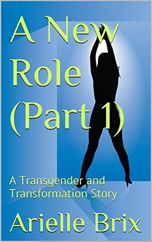 A New Role (Part 1): A Transgender and Transformation Story by Arielle ...