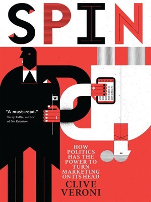 Spin: Politics and Marketing in a Divided Age by Clive Veroni | Goodreads