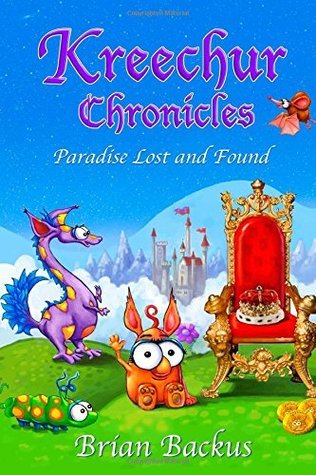 Kreechur Chronicles: Paradise Lost and Found by Brian Backus | Goodreads