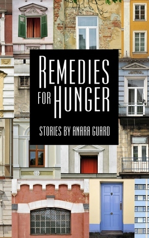 Remedies for Hunger by Anara Guard | Goodreads