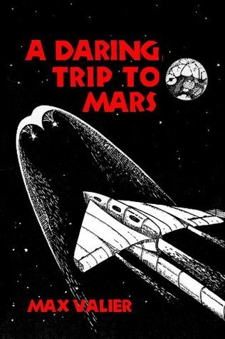 A Daring Trip to Mars (Annotated) by Max Valier | Goodreads