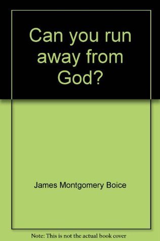 Can you run away from God? by James Montgomery Boice | Goodreads