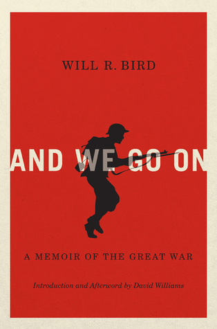 And We Go On: A Memoir of the Great War (Volume 229) by Will R. Bird ...