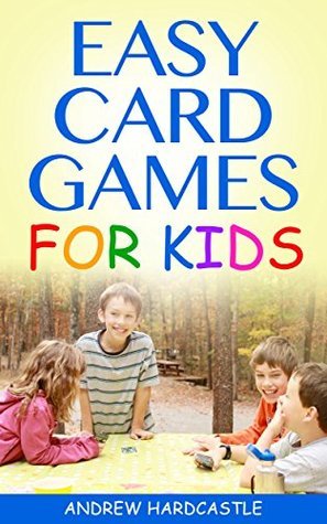 Easy Card Games For Kids by Andrew Hardcastle | Goodreads
