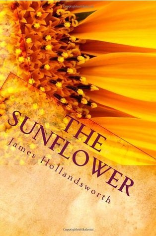 The Sunflower: A Parable of Life by James John Hollandsworth | Goodreads