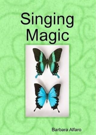 Singing Magic by Barbara Alfaro | Goodreads