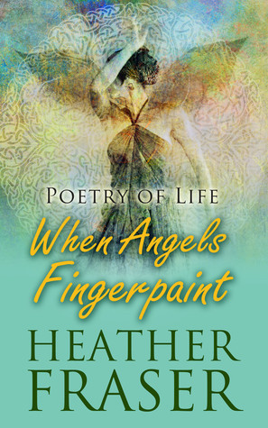 When Angels Fingerpaint by Heather Fraser | Goodreads