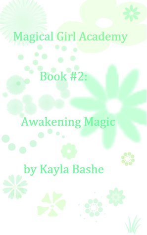 Awakening Magic (Magical Girl Academy, #2) by Kayla Bashe | Goodreads
