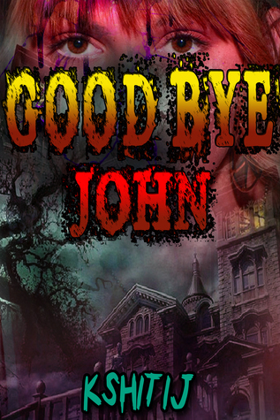 Goodbye John (Dark n Devilry, #1). by Kshitij | Goodreads