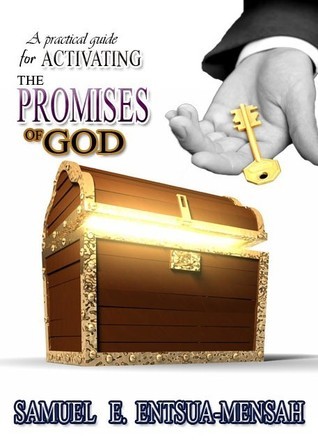 A PRACTICAL GUIDE FOR ACTIVATING THE PROMISES OF GOD by S.E. Entsua ...