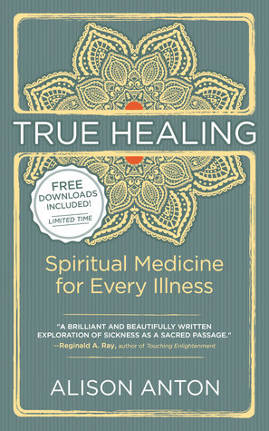 True Healing: Spiritual Medicine for Every Illness, A Mind-Body Guide ...