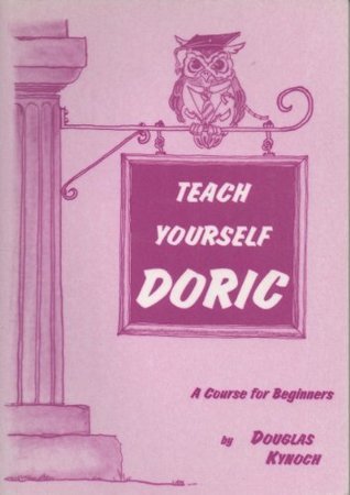 Teach Yourself Doric: A Course for Beginners by Douglas Kynoch | Goodreads