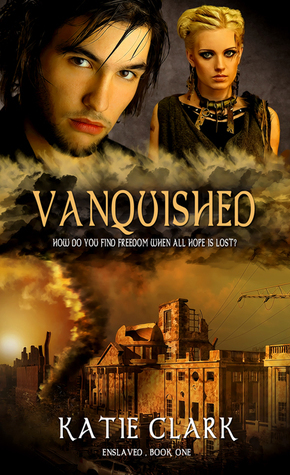 Vanquished (Enslaved Series, #1) by Katie Clark | Goodreads