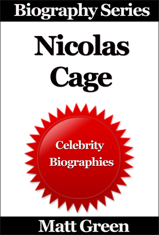 Nicolas Cage: Biography Series by Matt Green | Goodreads