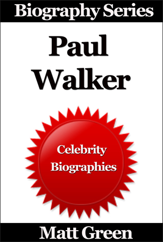 Paul Walker: Biography Series by Matt Green | Goodreads