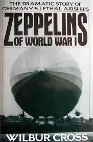 Zeppelins of World War I: The Dramatic Story of Germany's Lethal ...