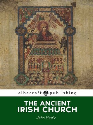 The Ancient Irish Church by John Healy | Goodreads