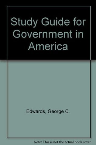 Study Guide for Government in America by George C. Edwards III | Goodreads