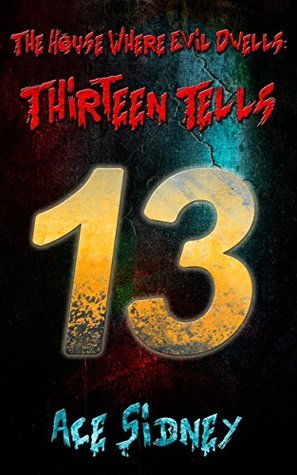 The House Where Evil Dwells...Thirteen Tells: The Story of an Evil ...