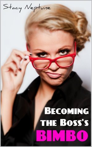 Becoming the Boss's Bimbo by Stacy Neptune | Goodreads