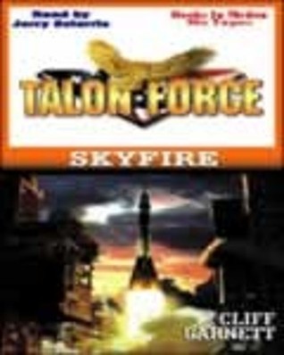 Skyfire (Talon Force Series, Book 3) by Cliff Garnett | Goodreads