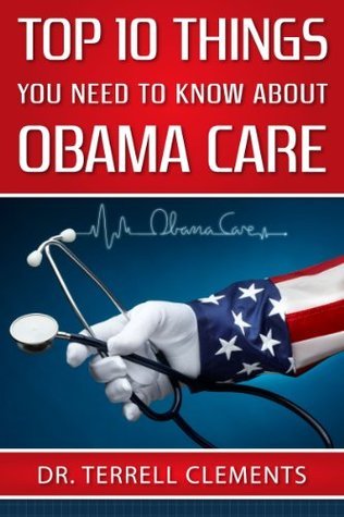 Top 10 Things You Need to Know About ObamaCare by Terrell Clements ...